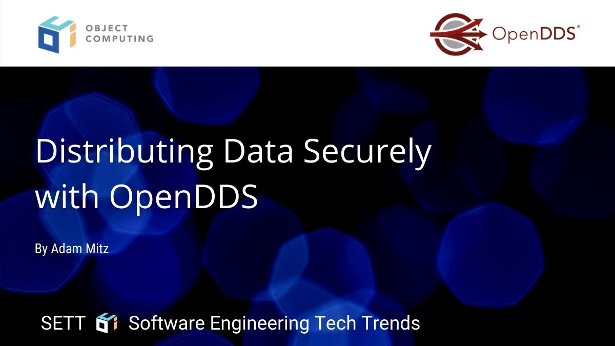 Distributing Data Securely With Opendds Object Computing Inc 