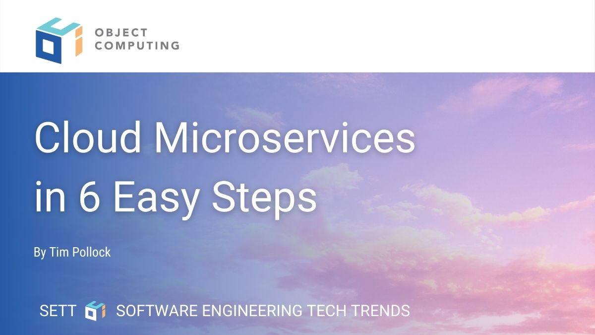 Cloud Microservices in 6 Easy Steps | Object Computing, Inc.