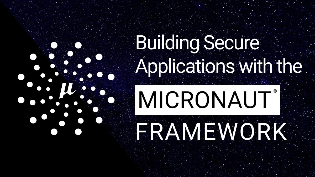 Building Secure Applications With the Micronaut Framework | Object ... Building Secure Applications With the Micronaut Framework | Object ...