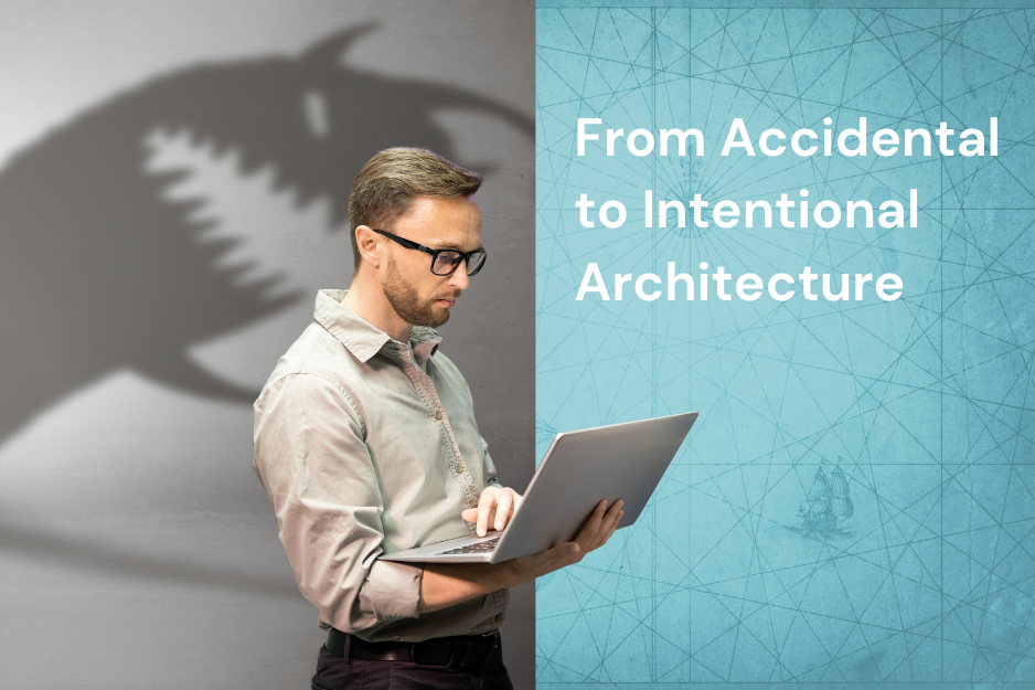 From Accidental to Intentional: Your Roadmap to Architectural Excellence